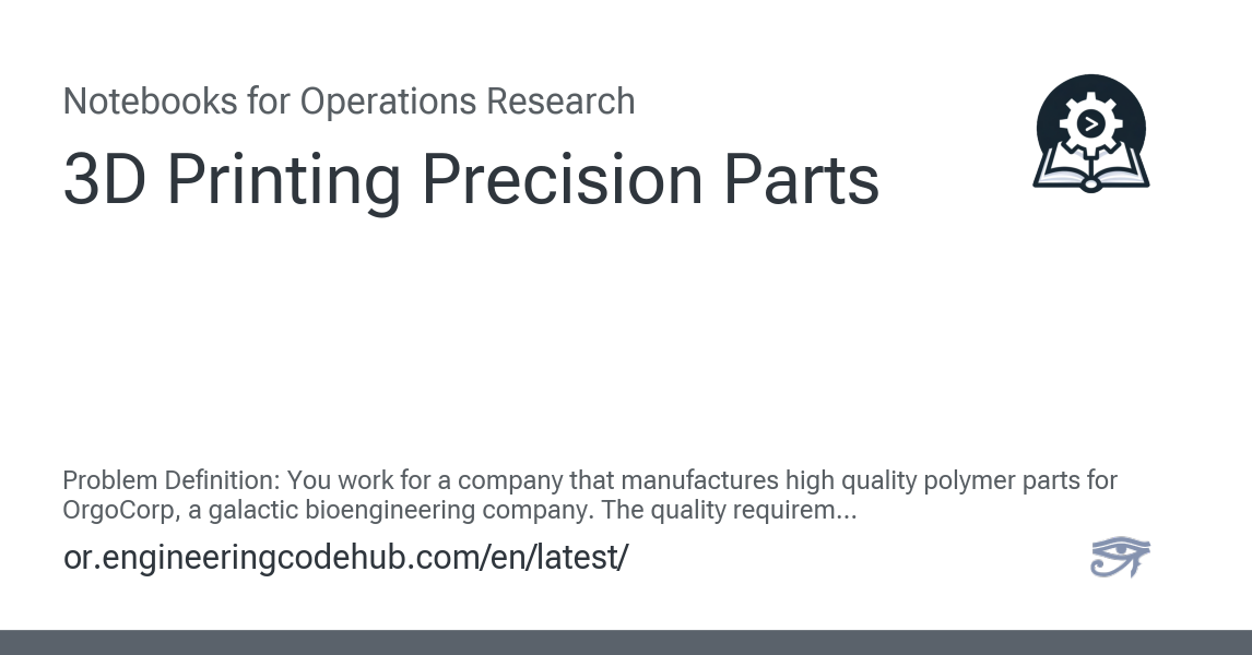 3D Printing Precision Parts - Notebooks for Operations Research I ...